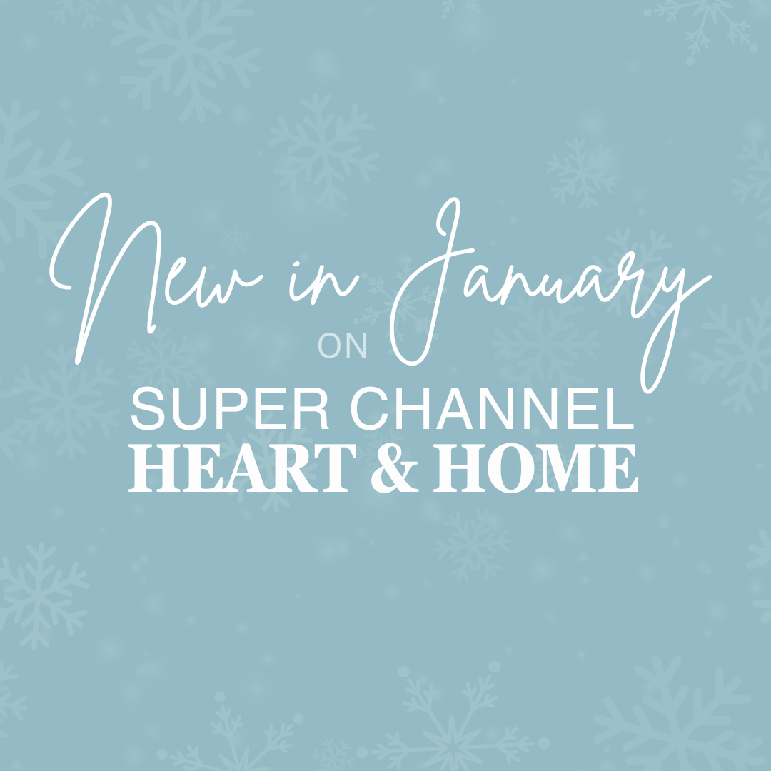 New in January on Super Channel Heart & Home – lovetvmovies.ca